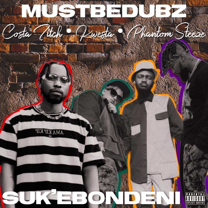 Suk Ebondeni (feat. Costa Titch, Kwesta & Phantom Steeze) - Mustbedubz ...