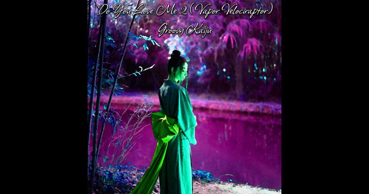 ‎Do You Love Me 2 (Vapor Velociraptor) - Single - Album by Groovy Kaiju ...
