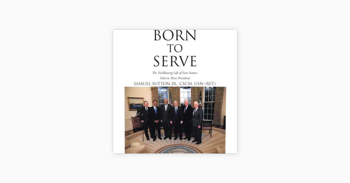 ‎Born to Serve: The Trailblazing Life of Sam Sutton, Valet to Three ...