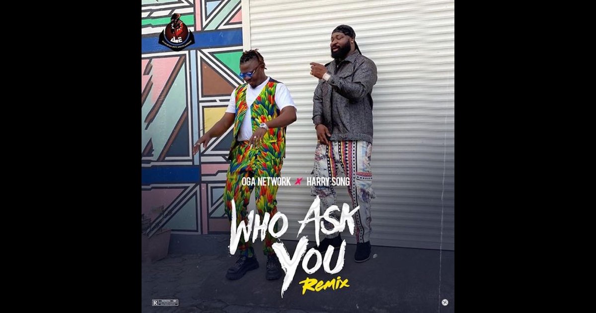 ‎Who Ask You (feat. HarrySong) [Remix] - Single – Album par Oga Network ...
