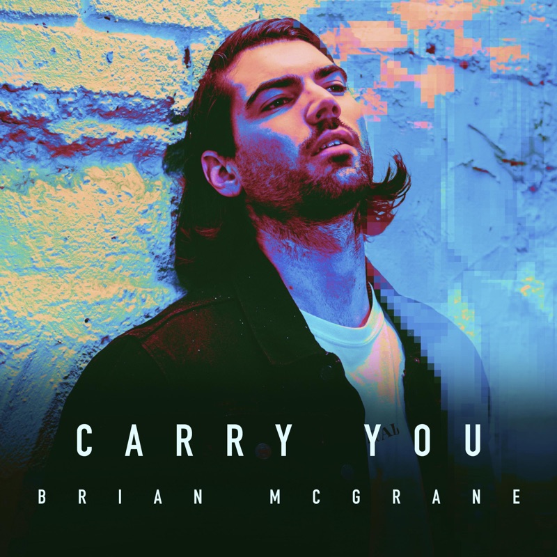 Carry You - Brian McGrane: Song Lyrics, Music Videos & Concerts