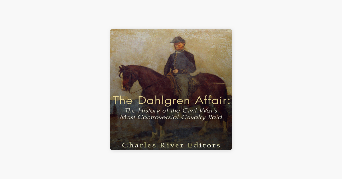 ‎The Dahlgren Affair: The History of the Civil War's Most Controversial ...