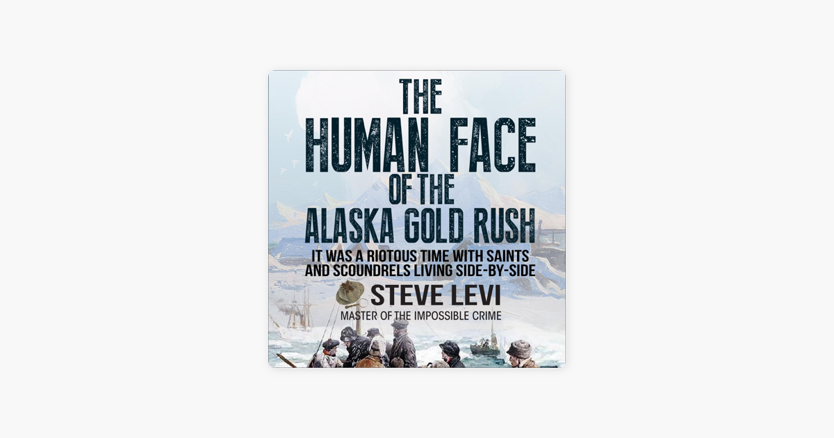 ‎The Human Face of the Alaska Gold Rush: It Was a Riotous Time with ...
