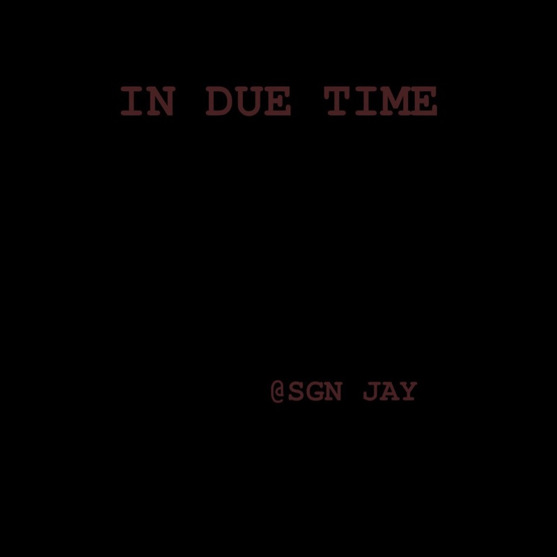 In Due Time - SGN JAY: Song Lyrics, Music Videos & Concerts