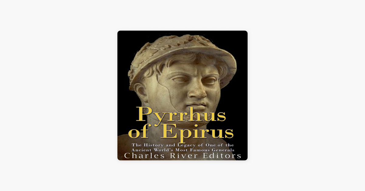 ‎Pyrrhus of Epirus: The Life and Legacy of One of the Ancient World's ...