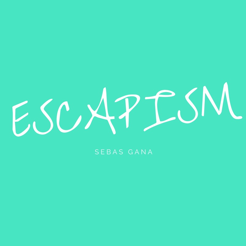 Escapism - Sebas Gana: Song Lyrics, Music Videos & Concerts