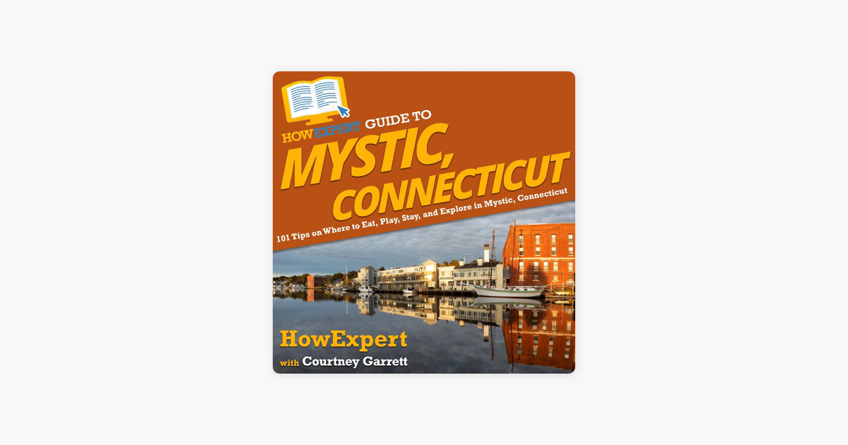 ‎HowExpert Guide to Mystic, Connecticut: 101 Tips on Where to Eat, Play ...