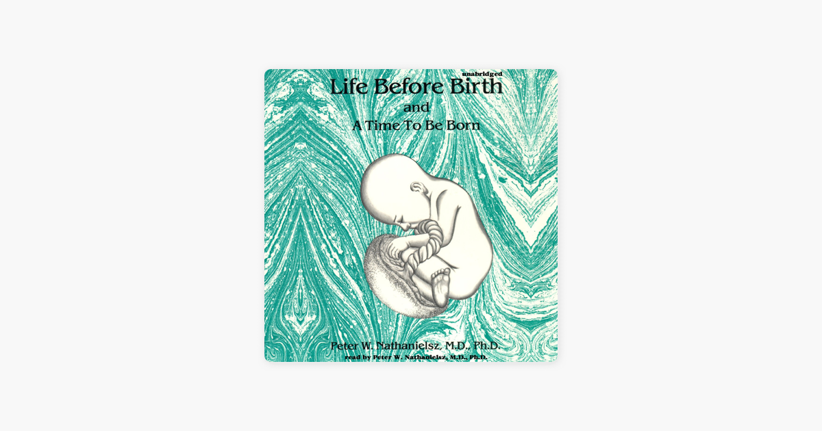 ‎Life before Birth and A Time to Be Born by Peter W. Nathanielsz MD ...