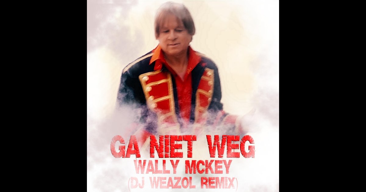 ‎Ga niet weg (DJ Weazol remix) - Single - Album van Wally McKey - Apple ...