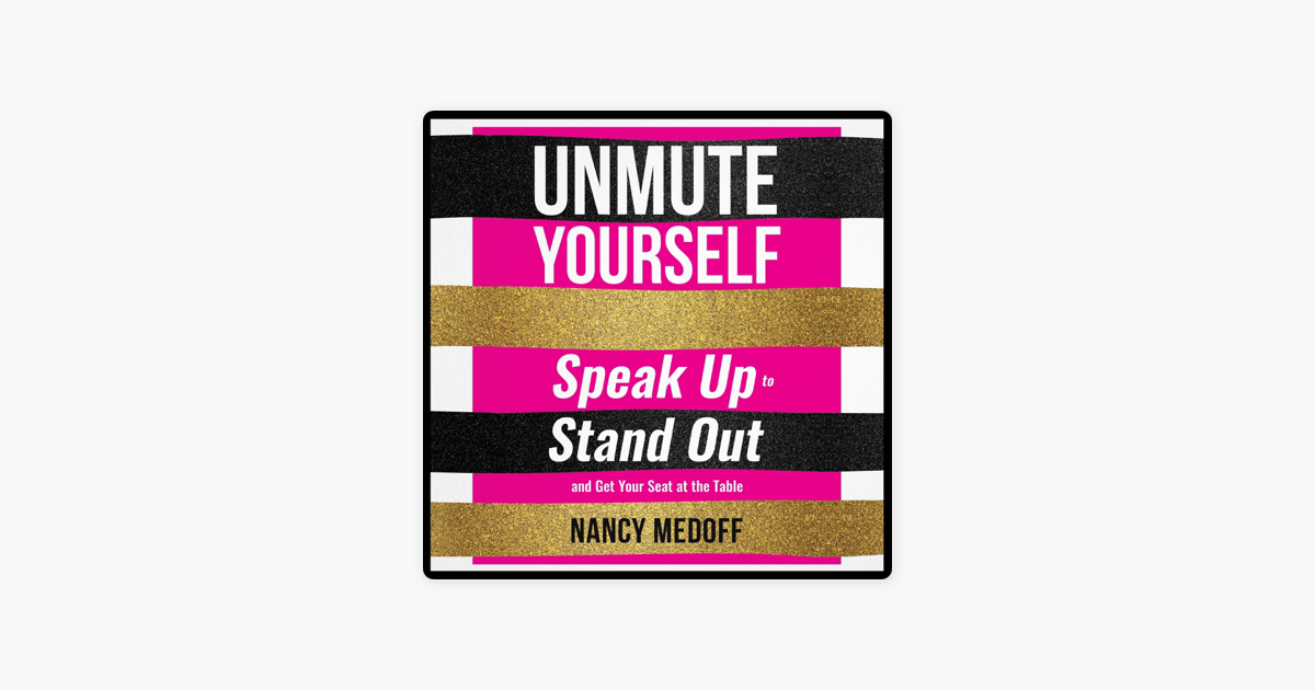 ‎Unmute Yourself: Speak Up to Stand Out (Unabridged) by Nancy Medoff on ...