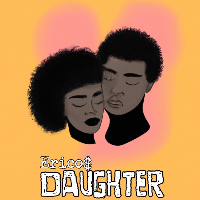 Daughter - Erico$: Song Lyrics, Music Videos & Concerts