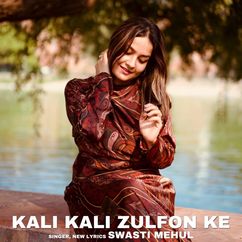 Kali Kali Zulfon Ke - Swasti Mehul: Song Lyrics, Music Videos & Concerts