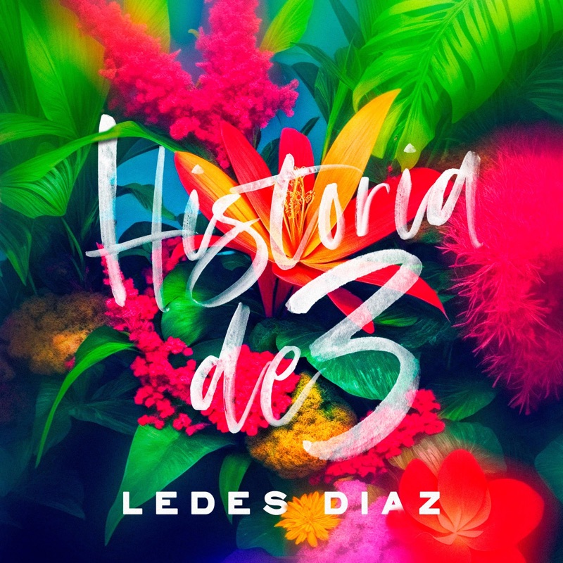 Historia de 3 - Ledes Díaz: Song Lyrics, Music Videos & Concerts