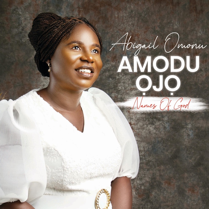 Amodu Ojo (Names of God) - Abigail Omonu: Song Lyrics, Music Videos ...