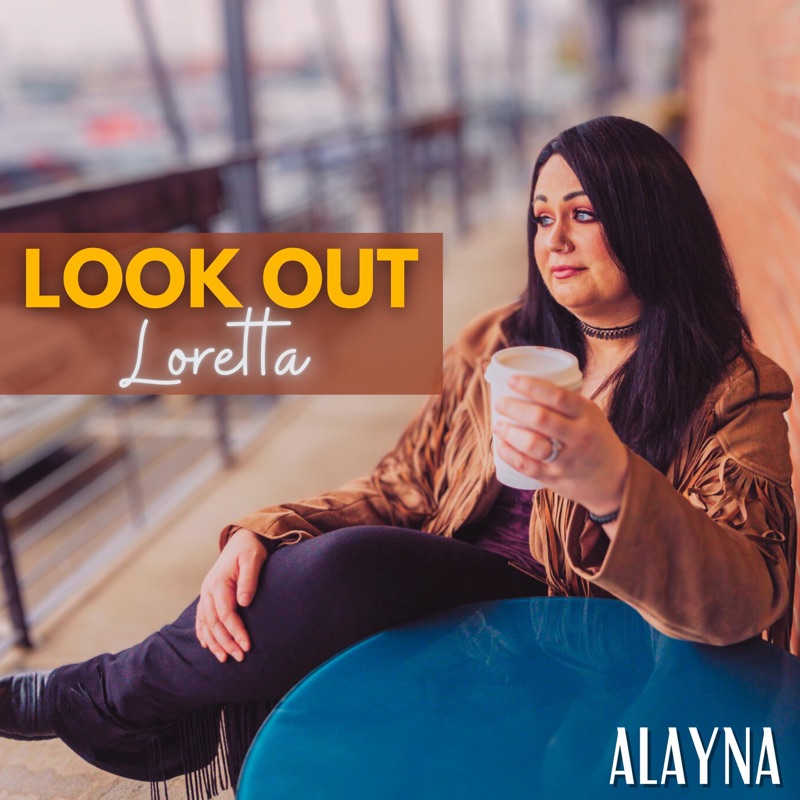 Look Out Loretta (Acoustic) - Alayna: Song Lyrics, Music Videos & Concerts