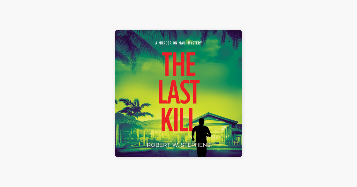 ‎The Last Kill: A Murder on Maui Mystery (Unabridged) by Robert W ...