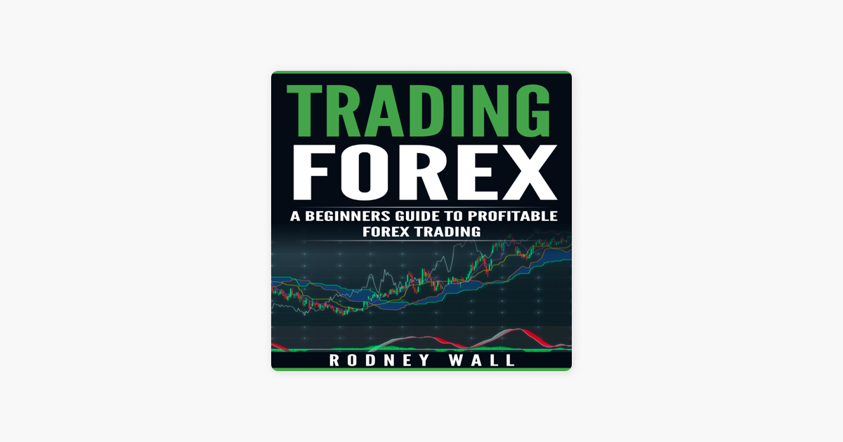 ‎Trading Forex: A Beginners Guide to Profitable Forex Trading ...