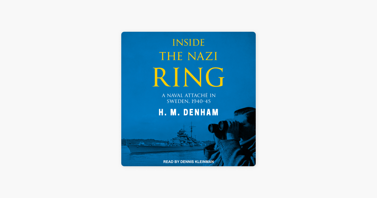 ‎Inside the Nazi Ring : A Naval Attaché in Sweden, 1940-45 van H.M ...