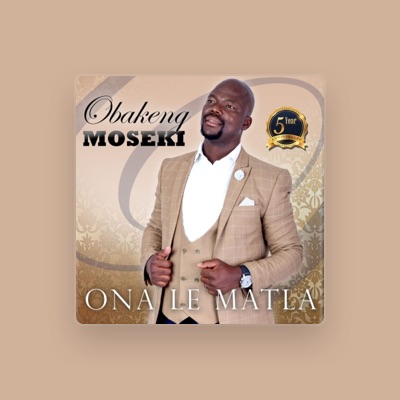 Obakeng Moseki - Songs, Concert tickets & Videos