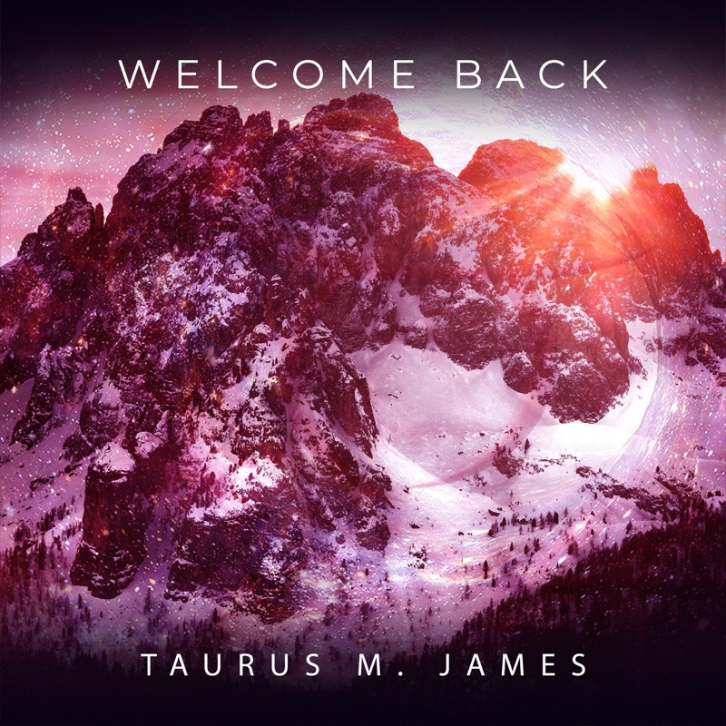Welcome Back - Taurus M. James: Song Lyrics, Music Videos & Concerts