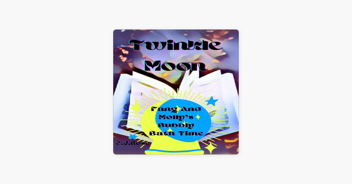 ‎Fang and Molly's Bubbly Bath Time: The Twinkle Moon Series (Unabridged) by E. J. Rose on Apple ...