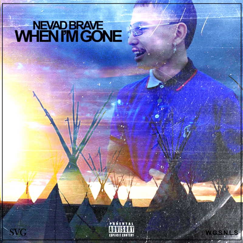 When I'm Gone - Nevad Brave: Song Lyrics, Music Videos & Concerts