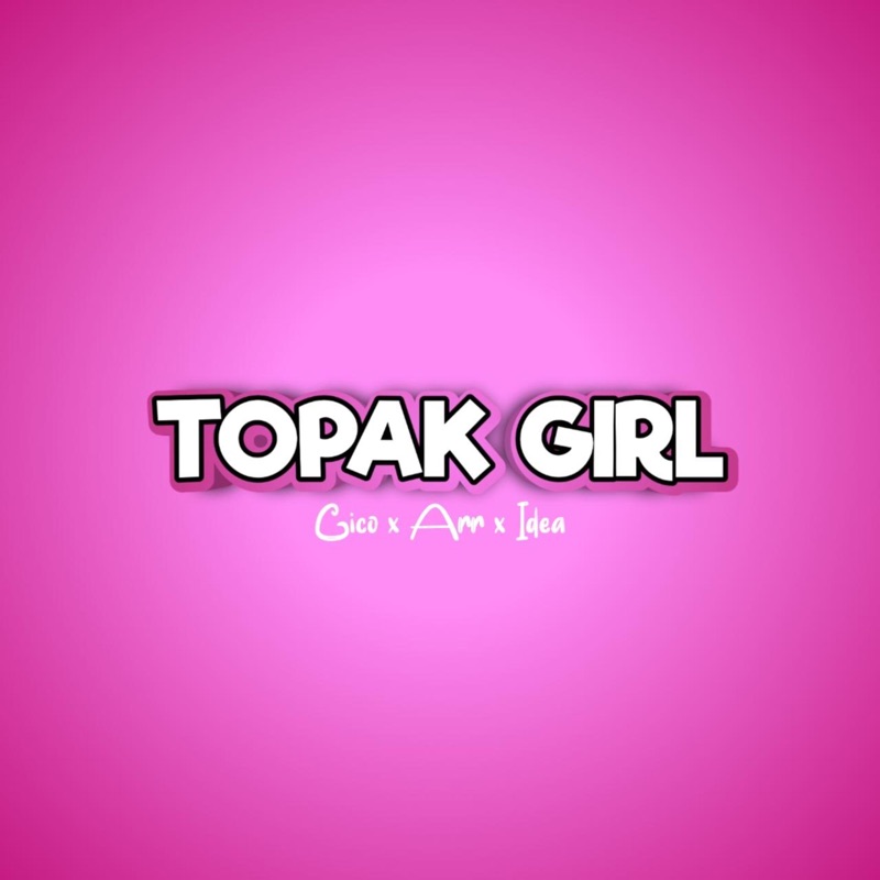 TOPAK GIRL - Gico Official: Song Lyrics, Music Videos & Concerts