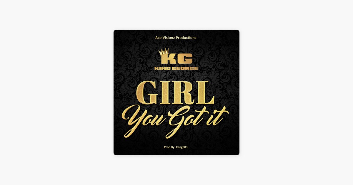 ‎Girl You Got It - Song by King George - Apple Music