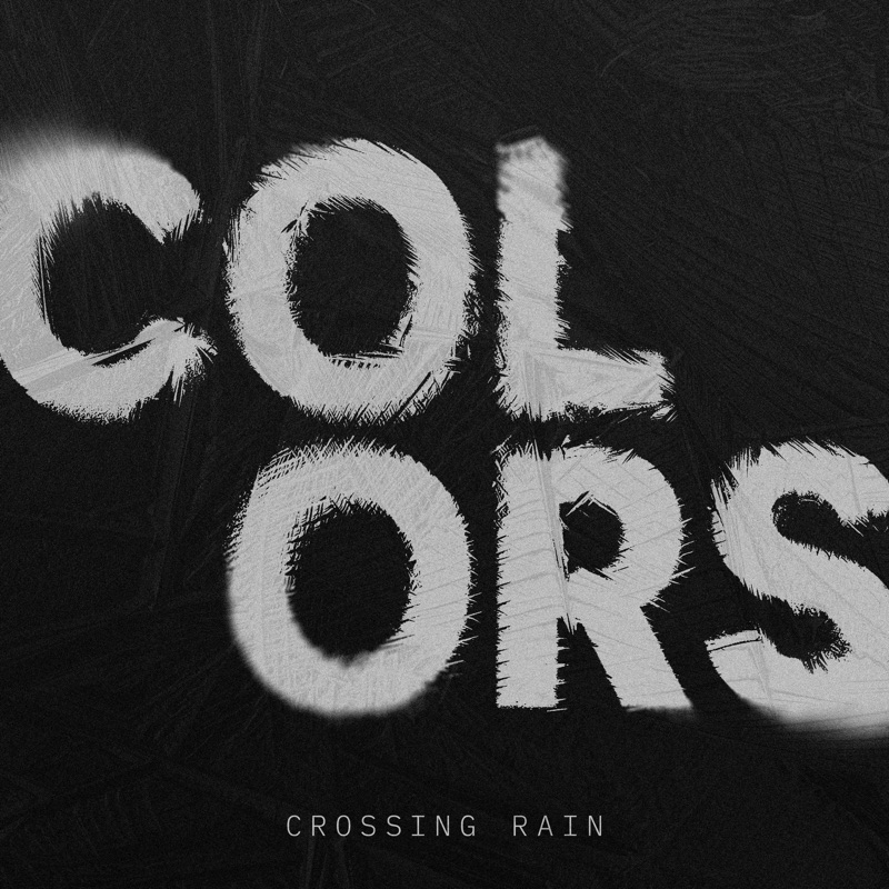Colors - CROSSING RAIN: Song Lyrics, Music Videos & Concerts