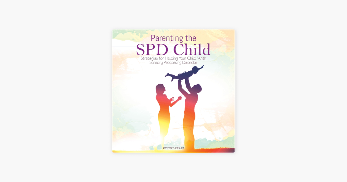 ‎Parenting the SPD Child: Strategies for Helping Your Child with ...