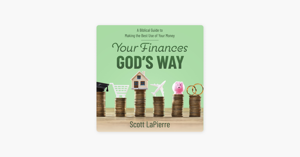your Finances Gods Way A Biblical Guide To Making The Best Use Of