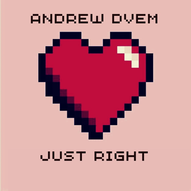 Just Right - Andrew DVEM: Song Lyrics, Music Videos & Concerts