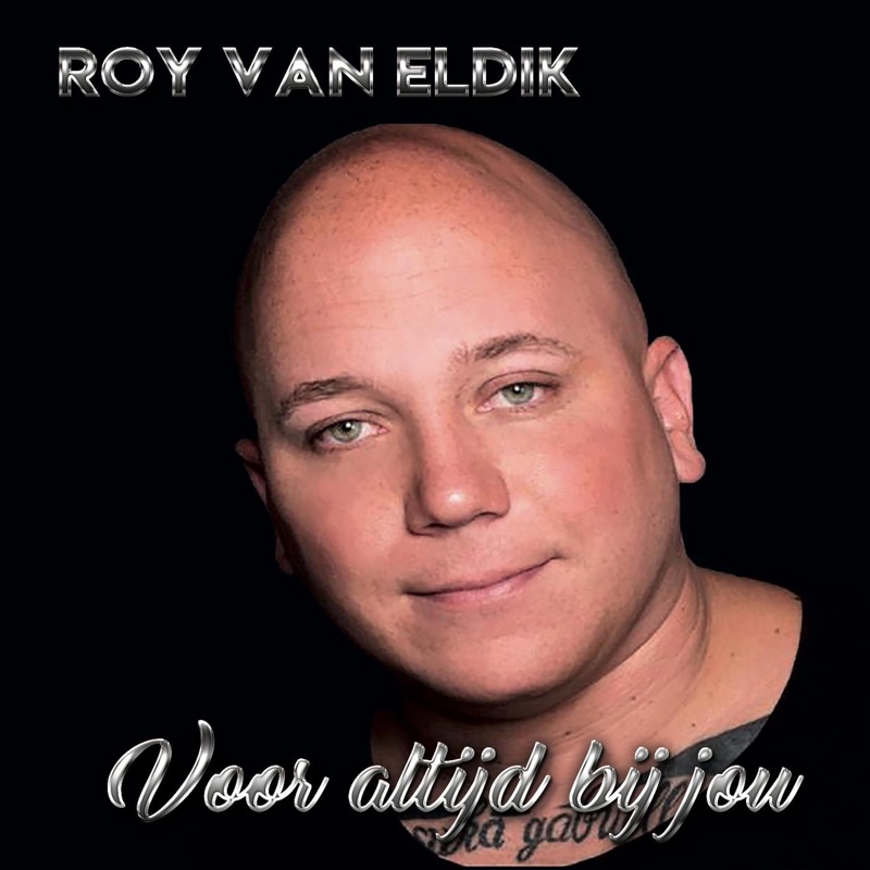 Voor Altijd Bij Jou - Roy van Eldik: Song Lyrics, Music Videos & Concerts