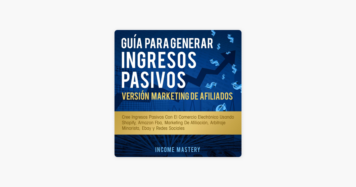 guía Para Generar Ingresos Pasivos Versión Marketing De Afiliados