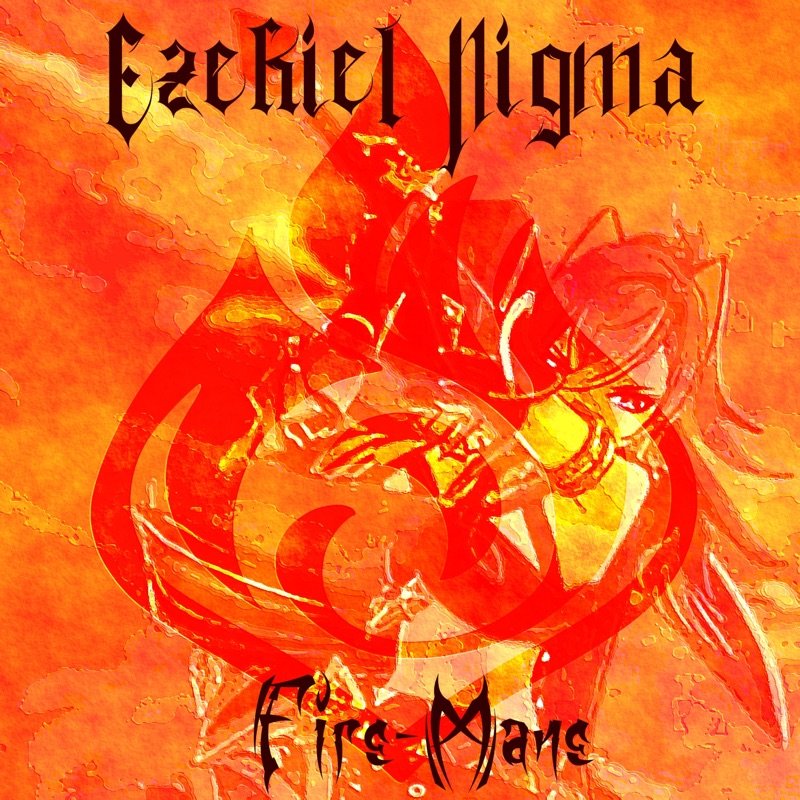 Fire-Mane - Ezekiel Nigma: Song Lyrics, Music Videos & Concerts