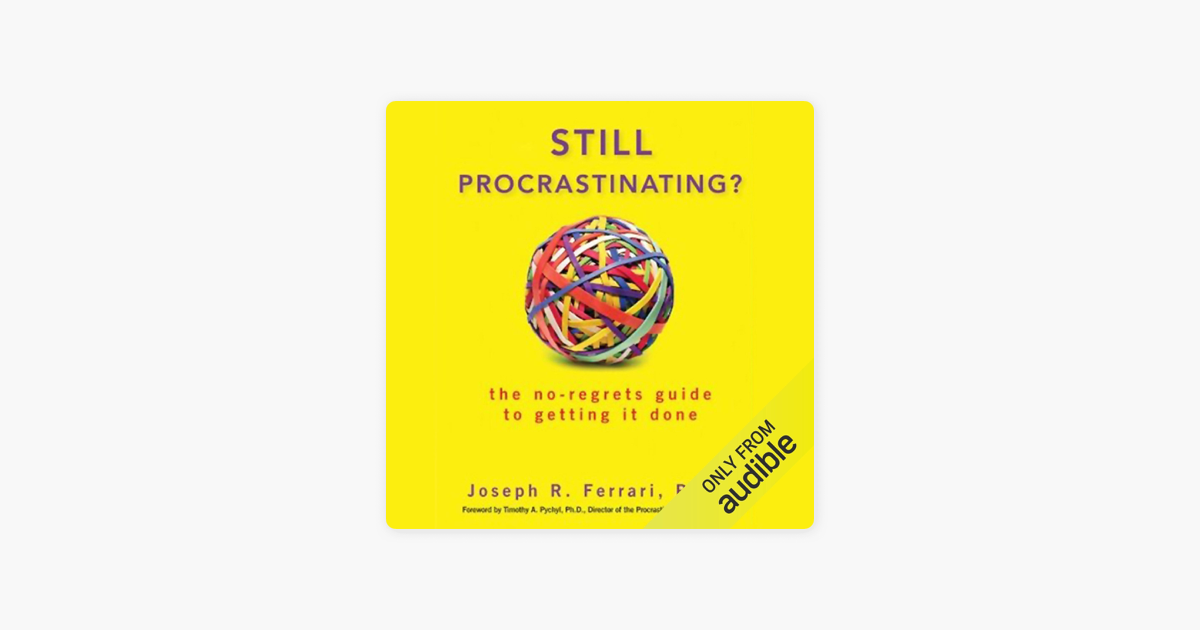 ‎Still Procrastinating: The No Regrets Guide to Getting It Done ...