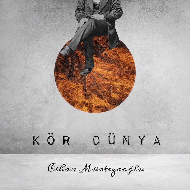 Kör Dünya - Cihan Mürtezaoğlu: Song Lyrics, Music Videos & Concerts