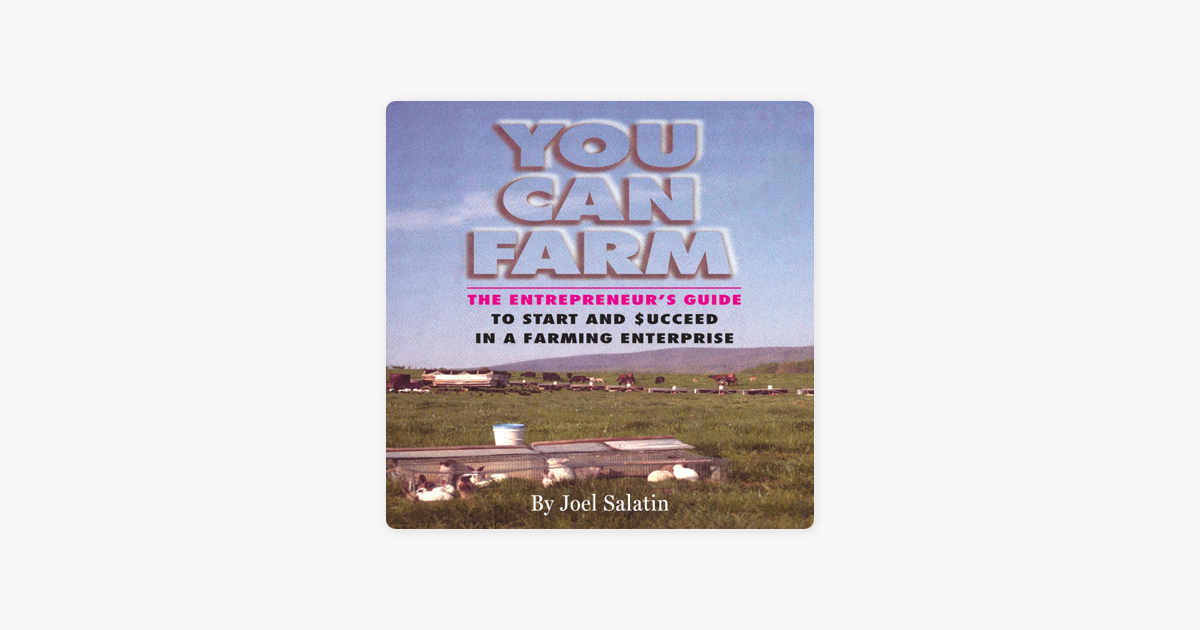‎You Can Farm: The Entrepreneur's Guide to Start & Succeed in a Farming ...