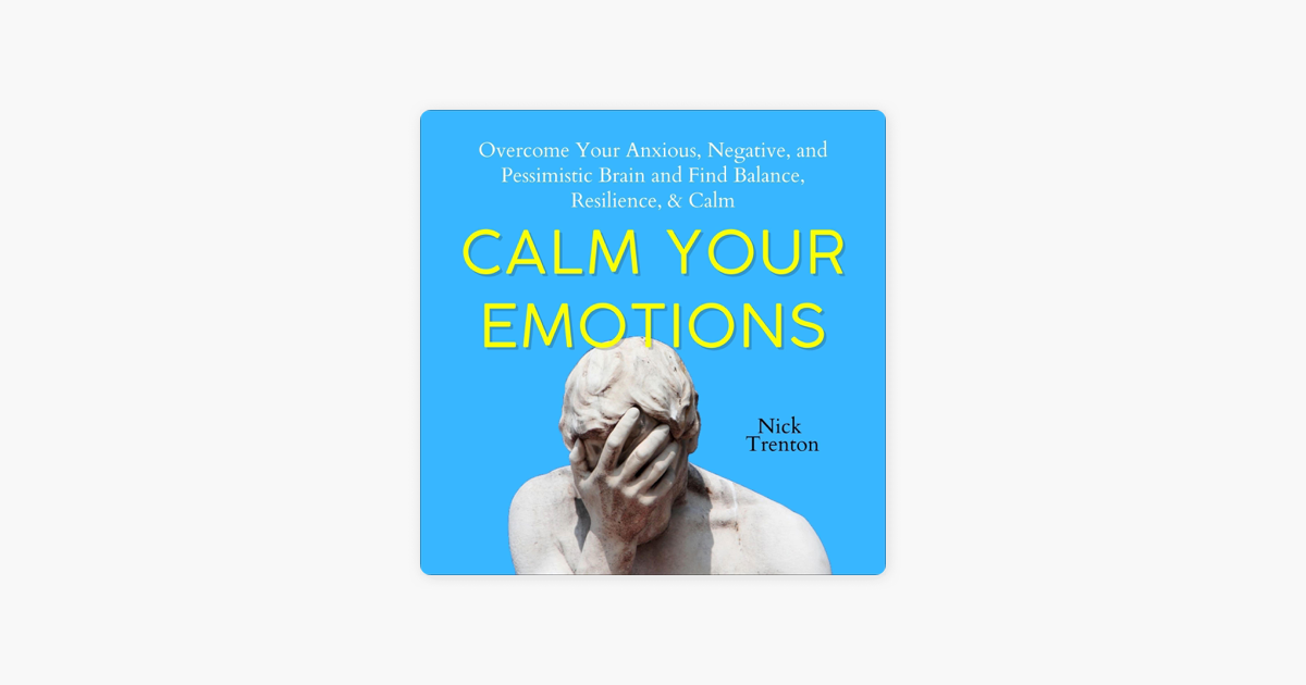 ‎Calm Your Emotions: Overcome Your Anxious, Negative, and Pessimistic ...