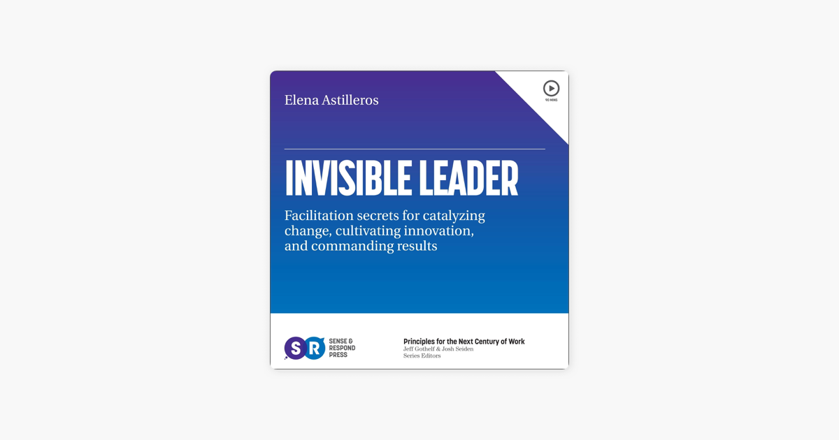 ‎Invisible Leader: Facilitation Secrets for Catalyzing Change ...