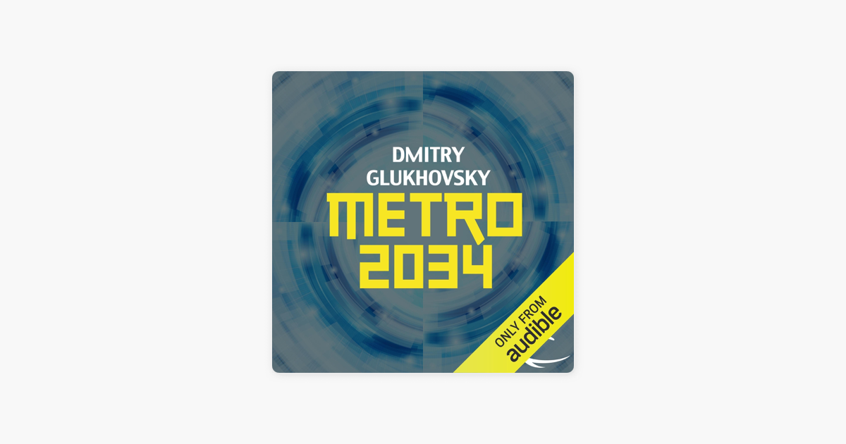 ‎Metro 2034 (Unabridged) by Dmitry Glukhovsky on Apple Books