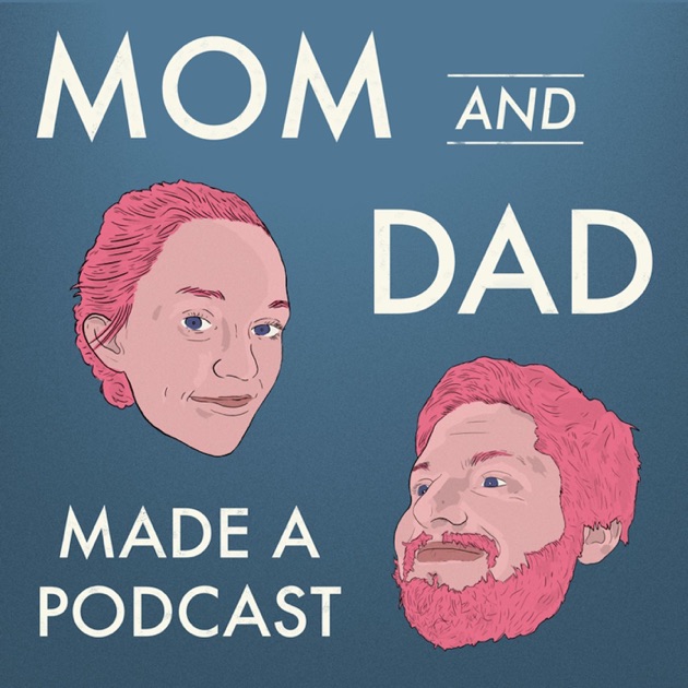 Mom And Dad Made A Podcast By Mom And Dad Made A Podcast On Apple Podcasts