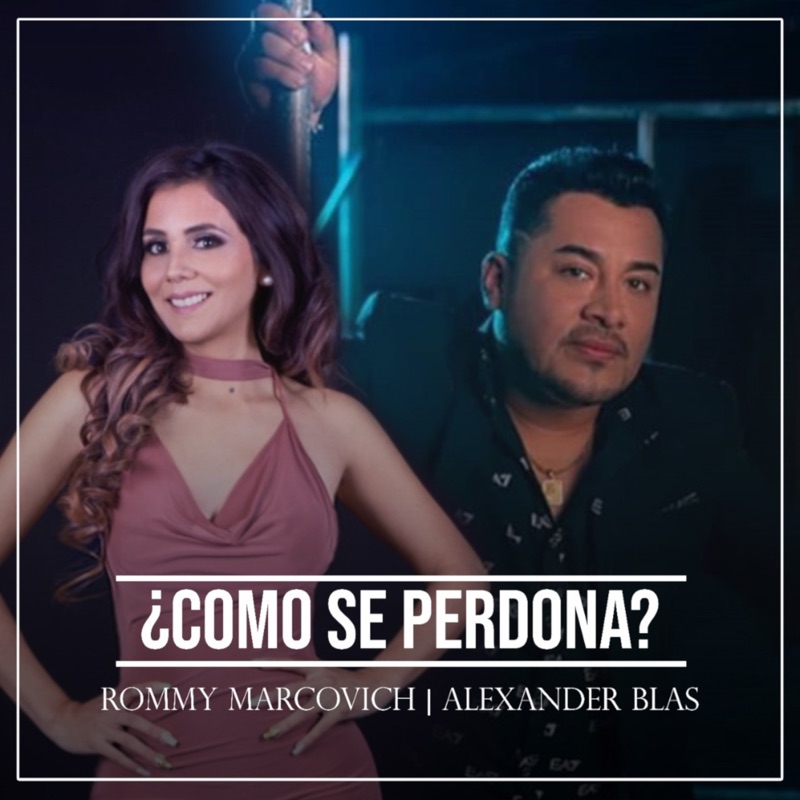 ¿Cómo Se Perdona? - Alexander Blas & Rommy Marcovich: Song Lyrics ...
