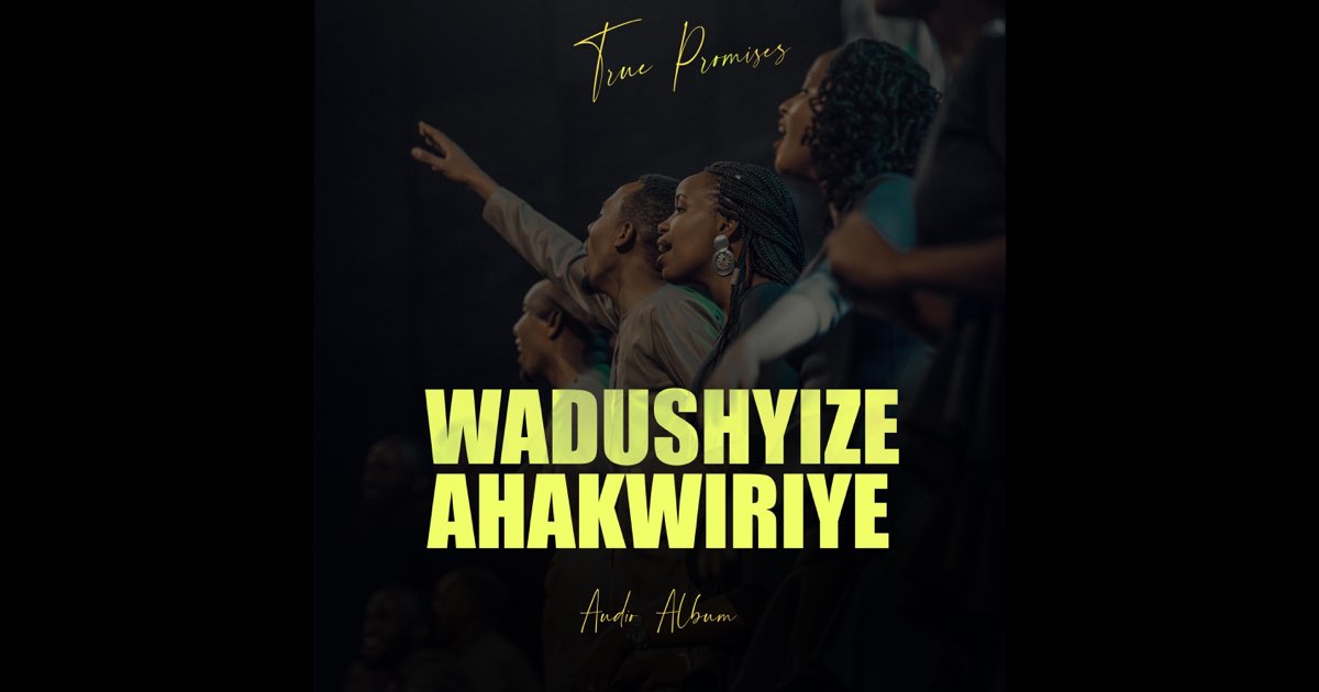 ‎Wadushyize Ahakwiriye - Album by True Promises Ministries - Apple Music