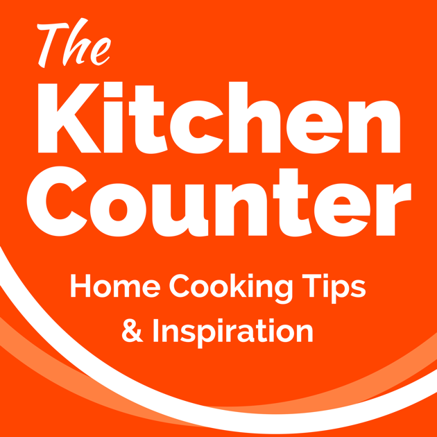‎The Kitchen Counter - Home Cooking Tips and Inspiration on Apple Podcasts