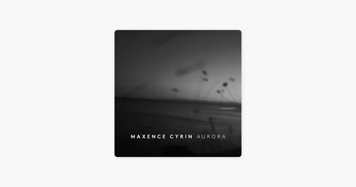 ‎Aurora by Maxence Cyrin - Apple Music Classical