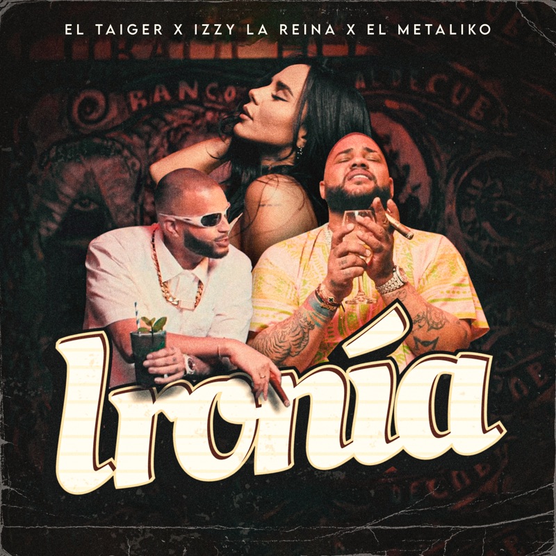 Ironía - El Taiger, Izzy & El Metaliko: Song Lyrics, Music Videos ...
