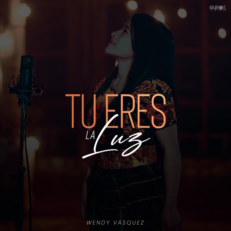 Tú Eres la Luz - Wendy Vásquez: Song Lyrics, Music Videos & Concerts