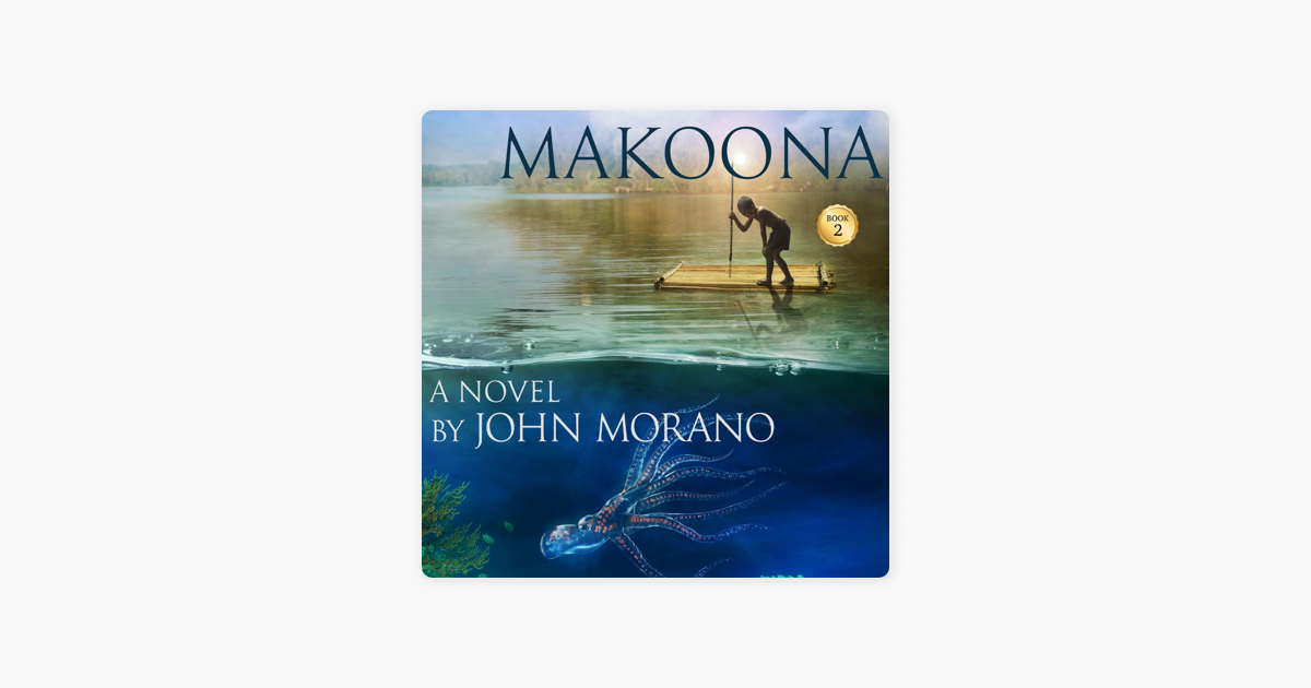 ‎Makoona: The John Morano Eco-Adventure Series, Book 2 (Unabridged) by ...