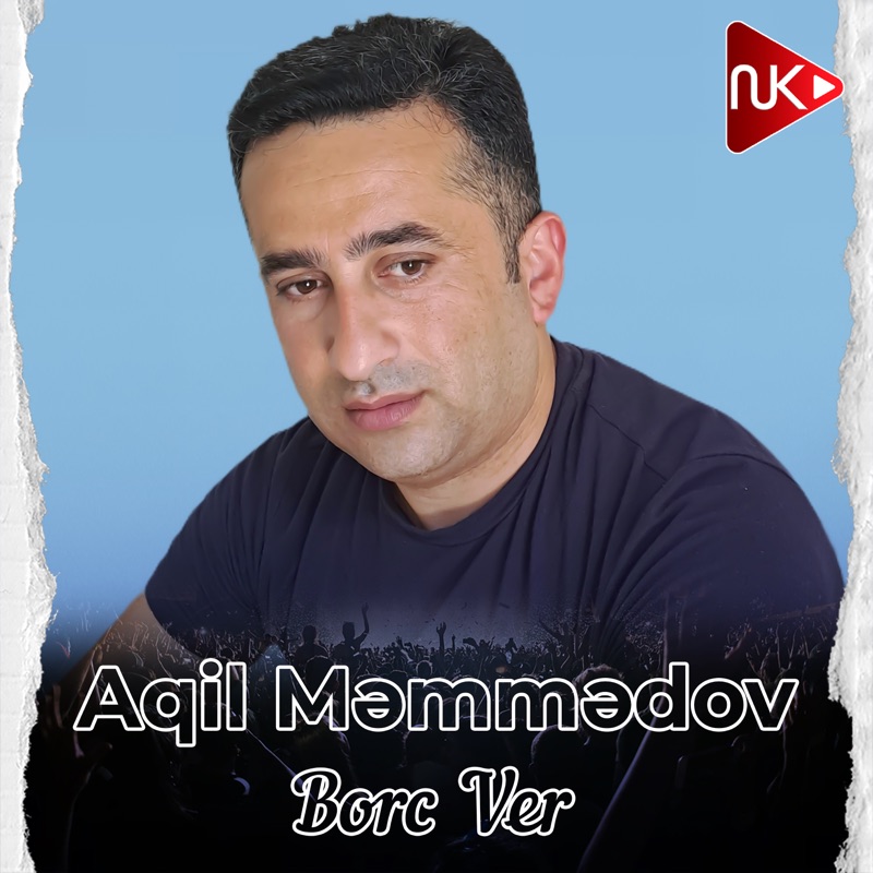 Borc Ver - Aqil Məmmədov: Song Lyrics, Music Videos & Concerts